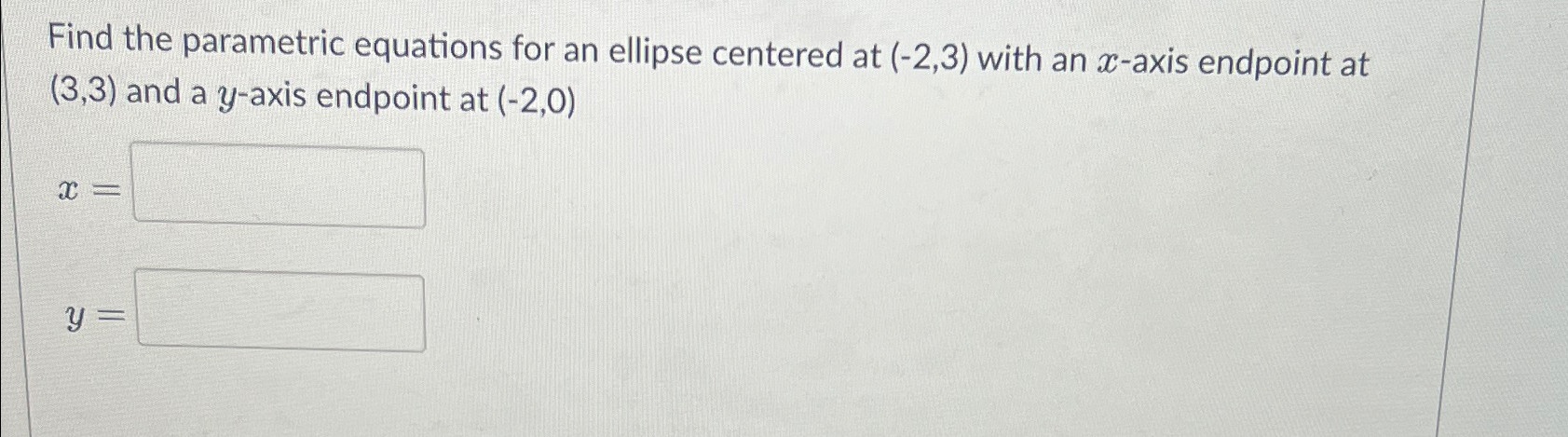 Solved Find the parametric equations for an ellipse centered | Chegg.com