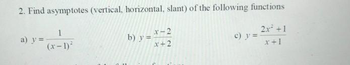 Solved 2. Find asymptotes (vertical, horizontal, slant) of | Chegg.com