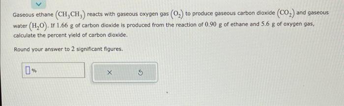 Solved Gaseous ethane (CH3CH3) reacts with gaseous oxygen | Chegg.com
