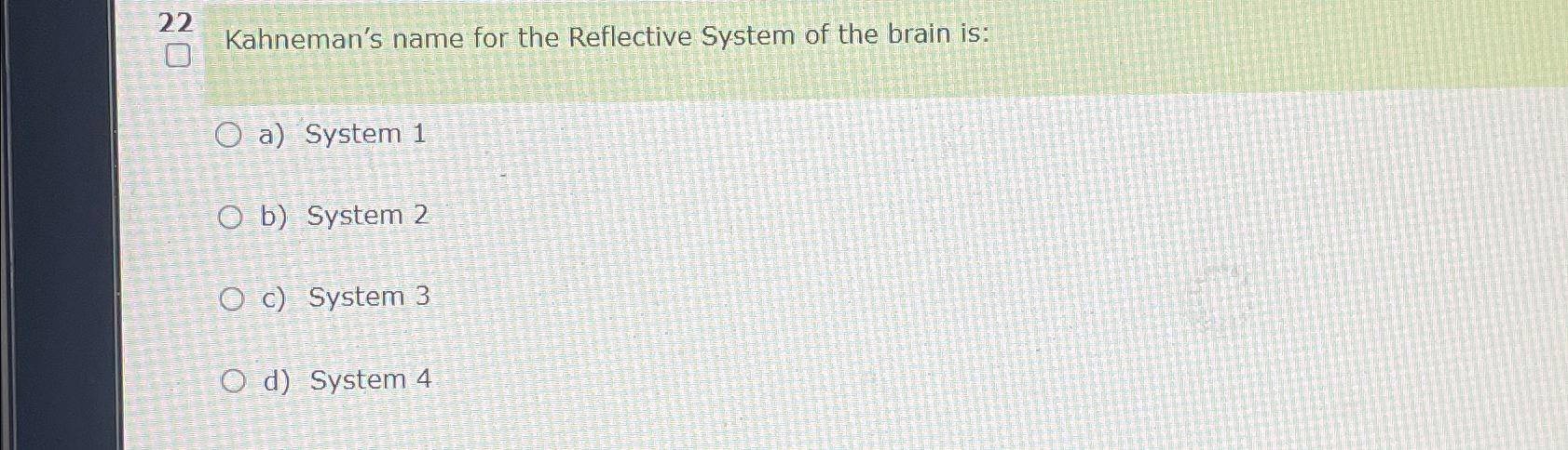 Solved 22 ﻿Kahneman's name for the Reflective System of the | Chegg.com