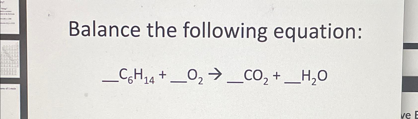 Solved Balance the following equation:-C6H14+O2→CO2+H2O | Chegg.com
