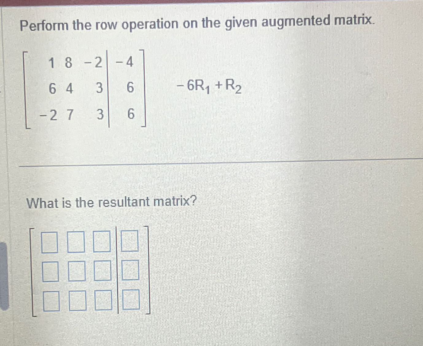 Solved Perform the row operation on the given augmented | Chegg.com