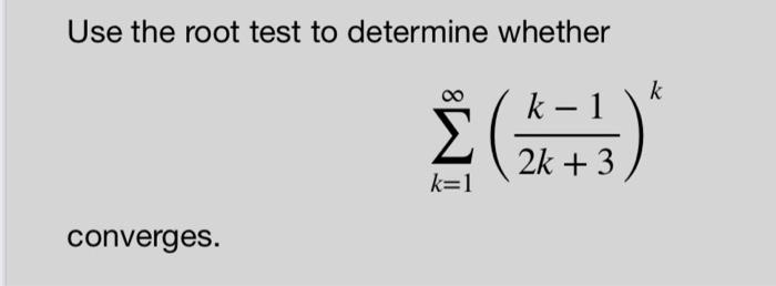 Solved Use the root test to determine whether | Chegg.com