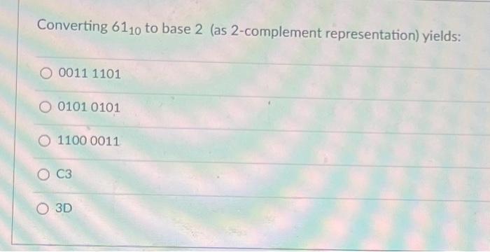 Solved Converting 6110 to base 2 (as 2-complement | Chegg.com