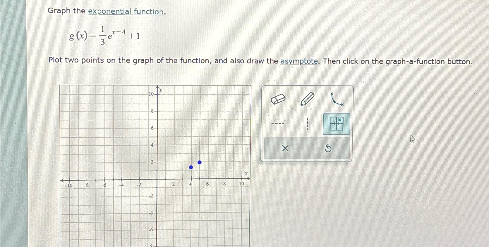 Solved Graph the exponential function.g(x)=13ex-4+1Plot two | Chegg.com