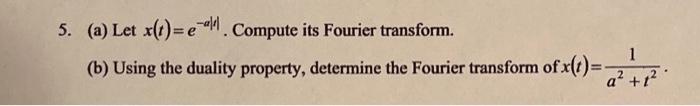Solved 5. (a) Let x(t)=el Compute its Fourier transform. (b) | Chegg.com