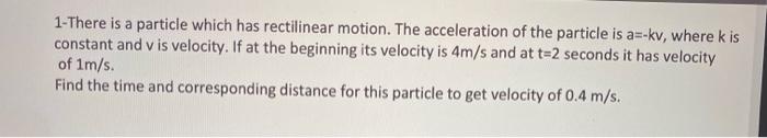 Solved 1-There is a particle which has rectilinear motion. | Chegg.com