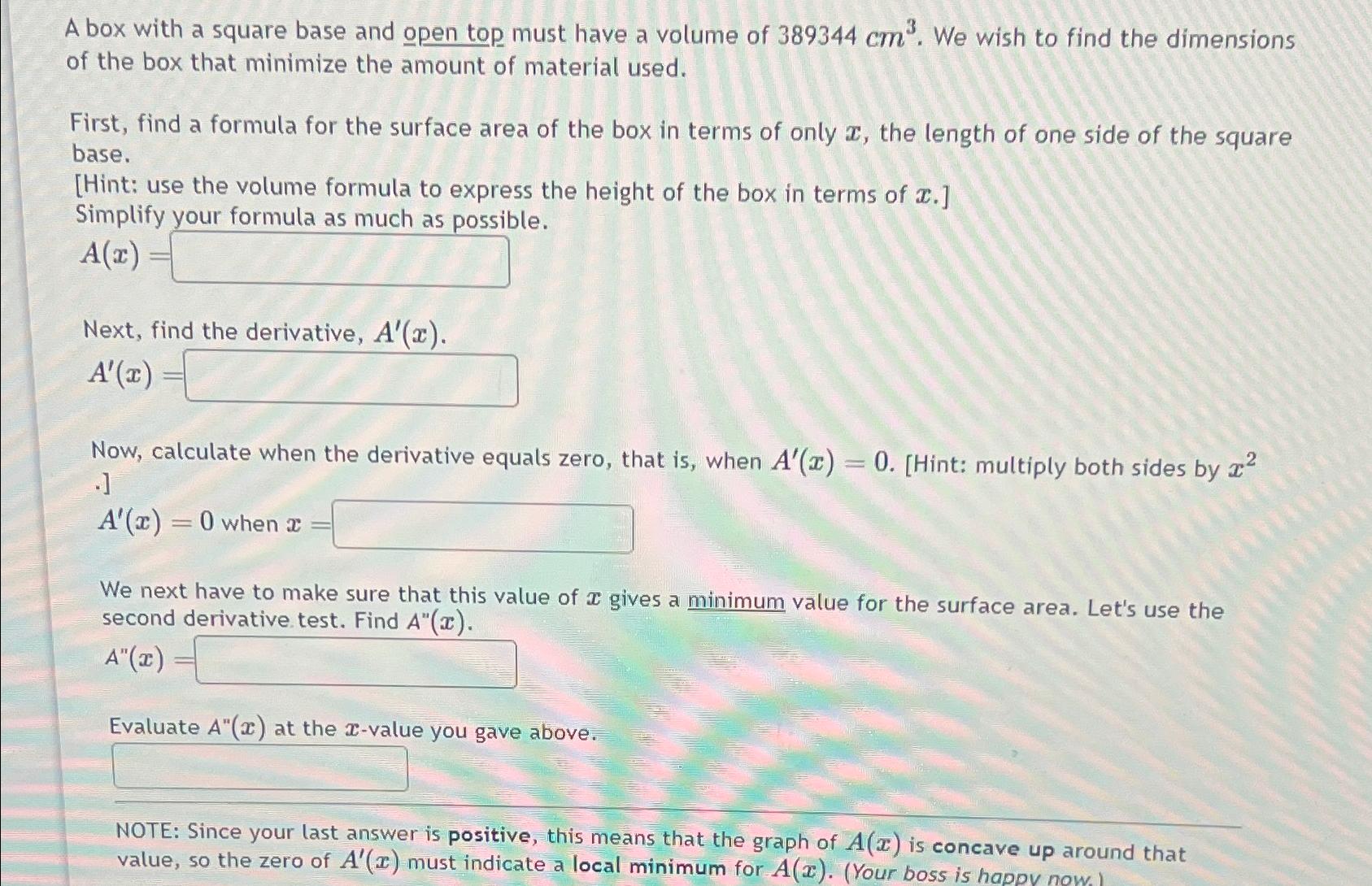 Solved A box with a square base and open top must have a | Chegg.com