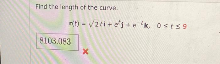 Solved Find the length of the curve. r(t)=2ti+etj+e−tk,0≤t≤9 | Chegg.com