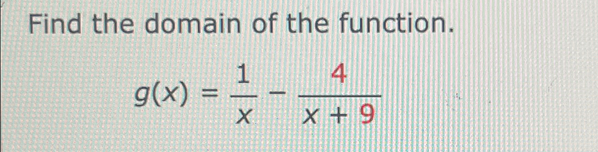 Solved Find the domain of the function.g(x)=1x-4x+9 | Chegg.com