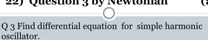 Solved Q 3 Find differential equation for simple harmonic | Chegg.com