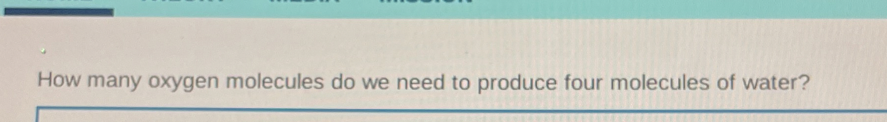 Solved How many oxygen molecules do we need to produce four | Chegg.com
