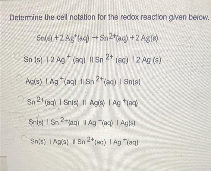 Solved Determine the cell notation for the redox reaction | Chegg.com