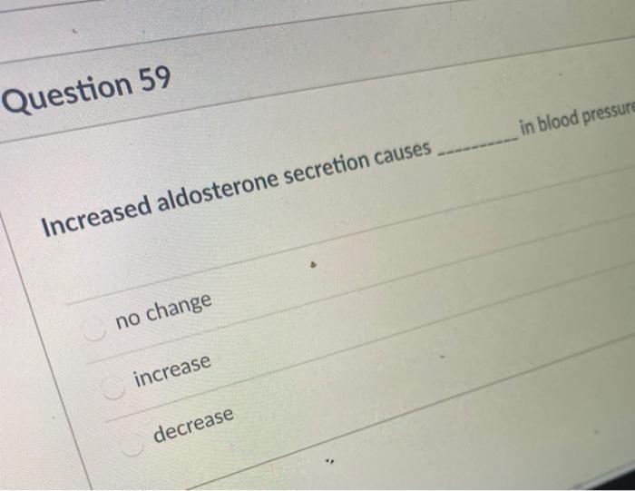 Solved Question 59 in blood pressure Increased aldosterone | Chegg.com