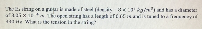 Solved The E4 string on a guitar is made of steel (density = | Chegg.com