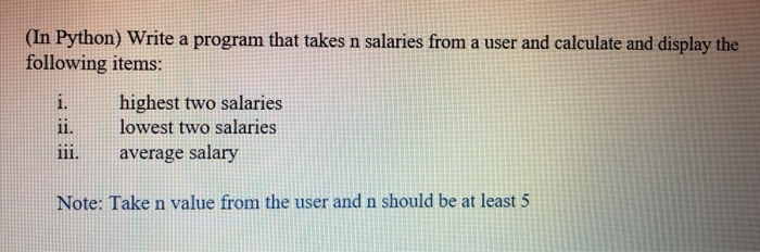 Solved (In Python) Write a program that takes n salaries | Chegg.com
