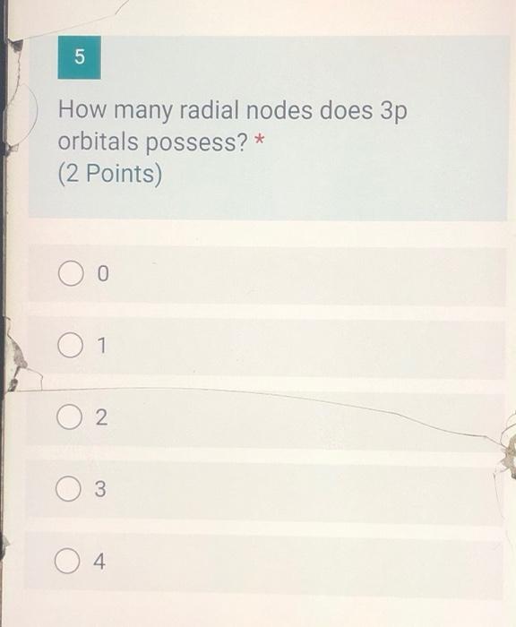 5 How many radial nodes does 3p orbitals possess? * | Chegg.com