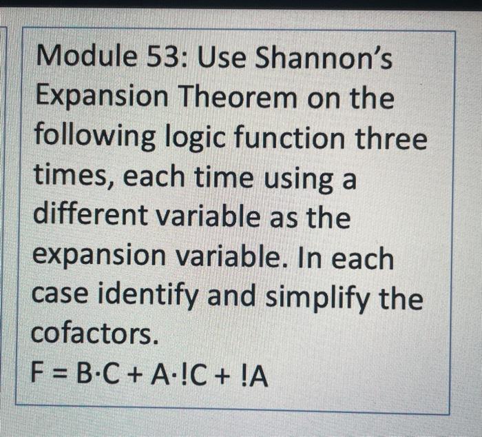 Solved Module 53: Use Shannon's Expansion Theorem on the | Chegg.com