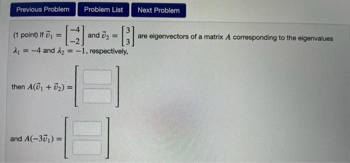 Solved (1 point) If v1=[−4−2] and v2=[33] are eigenvectors | Chegg.com