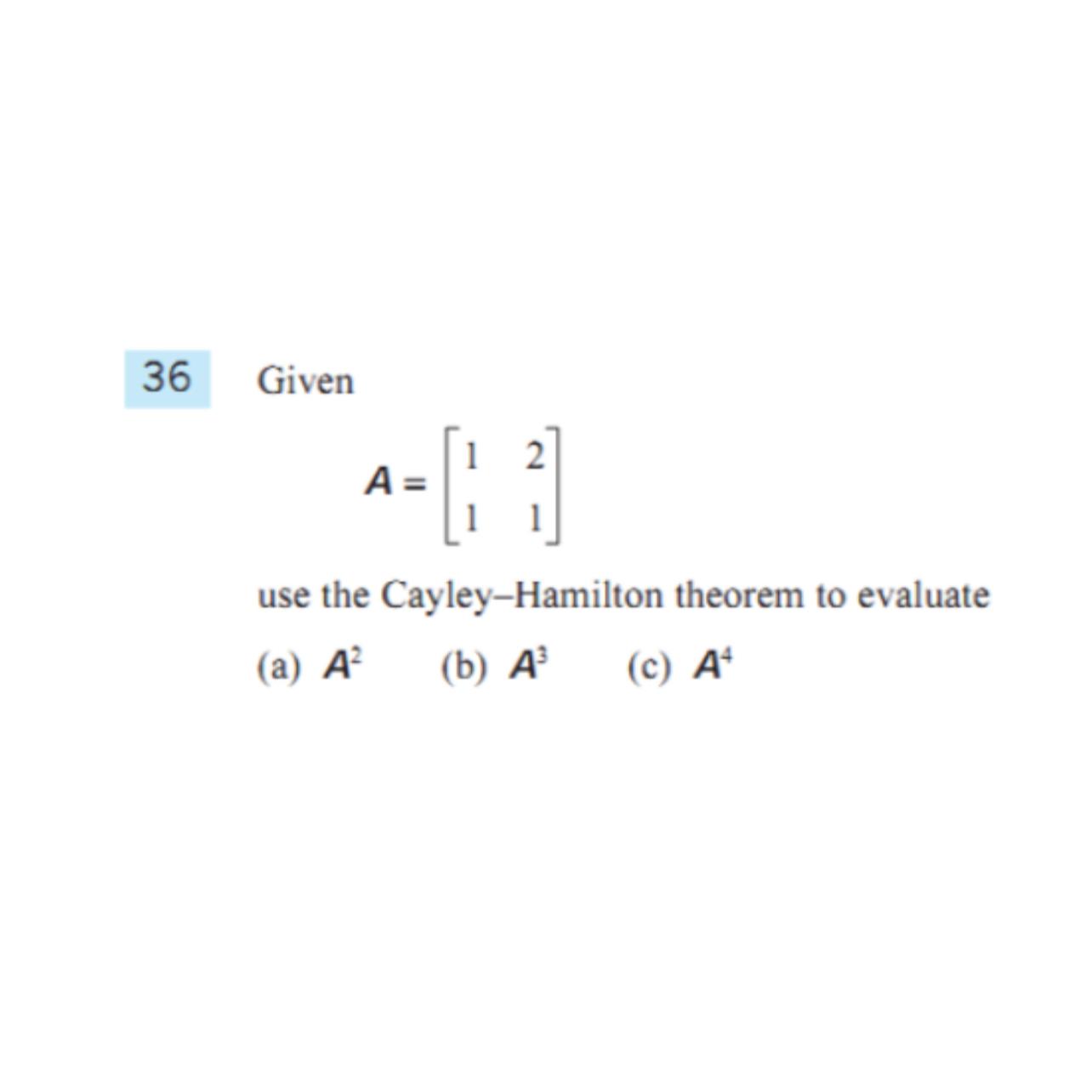 Solved GivenA=[1211]use the Cayley-Hamilton theorem to | Chegg.com