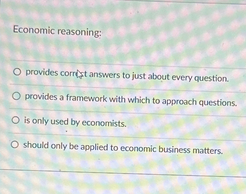 Solved Economic reasoning:provides correst answers to just | Chegg.com