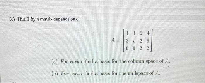 Solved 3.) This 3 by 4 matrix depends on c : | Chegg.com