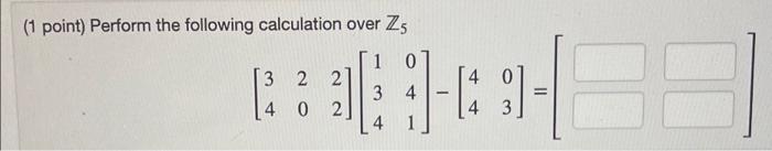 Solved ( 1 point) Perform the following calculation over Z5 | Chegg.com