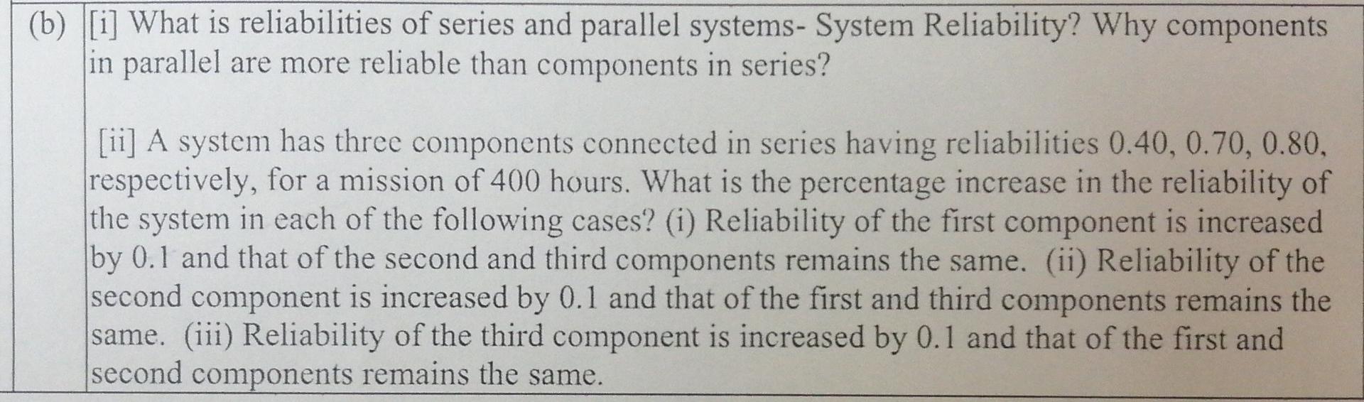Solved (b) [i] What is reliabilities of series and parallel | Chegg.com