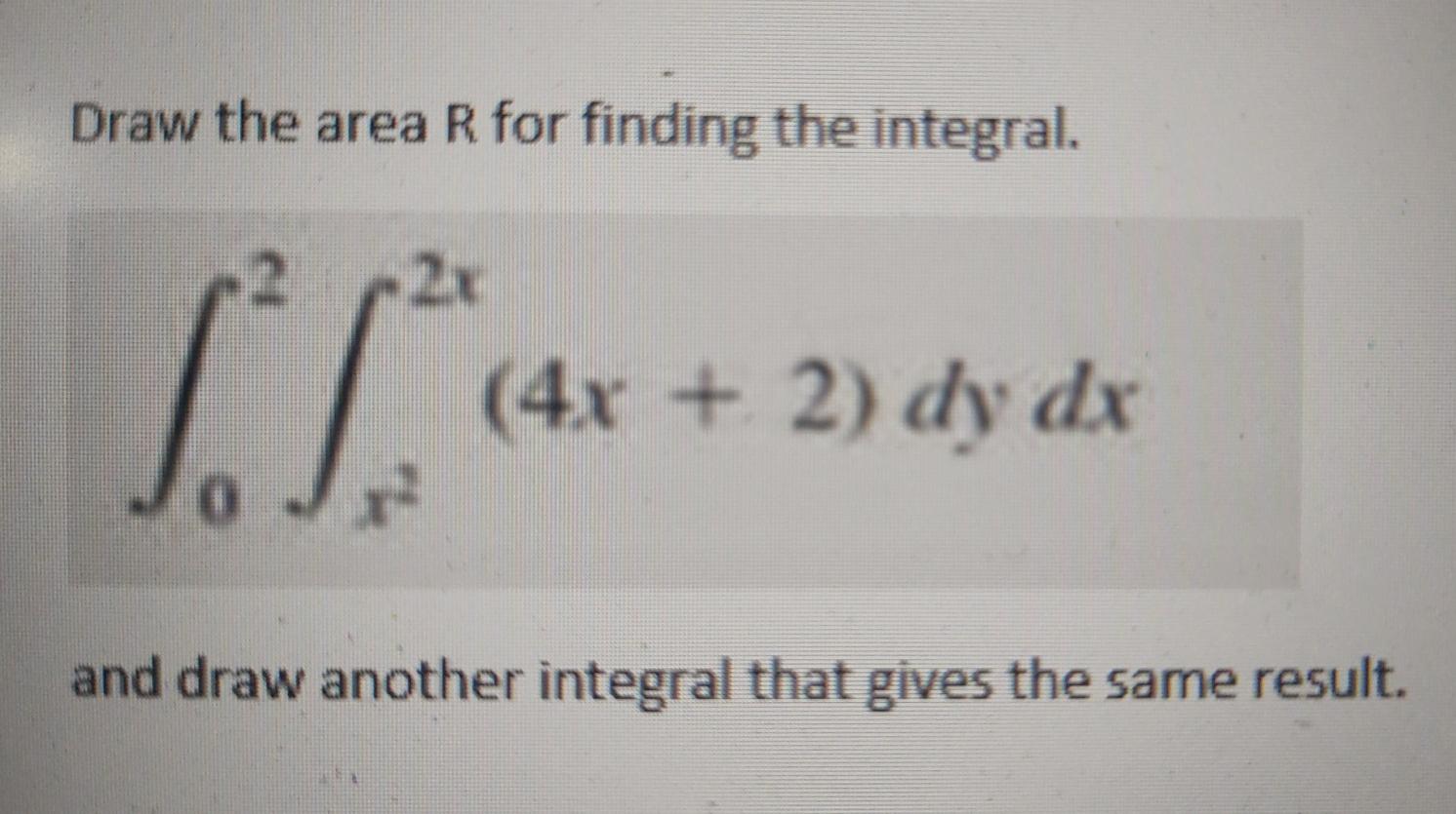 Solved Draw the area R for finding the integral. 2x (4x + 2) | Chegg.com