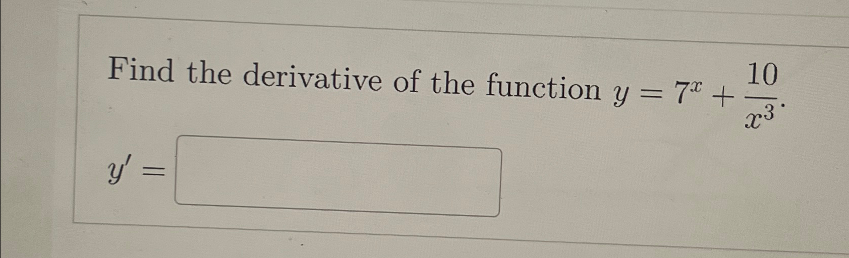 Solved Find the derivative of the function y=7x+10x3.y'= | Chegg.com