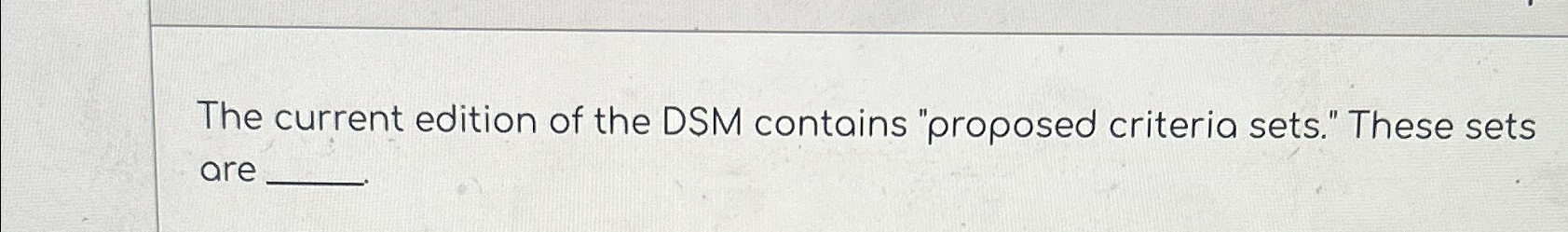 Solved The current edition of the DSM contains "proposed | Chegg.com