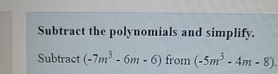 Solved Subtract the polynomials and simplify. Subtract | Chegg.com