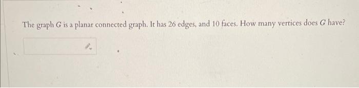 Solved The graph G is a planar connected graph. It has 26 | Chegg.com