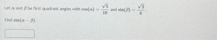 Solved Let a and B be first quadrant angles with cos(a) Find | Chegg.com