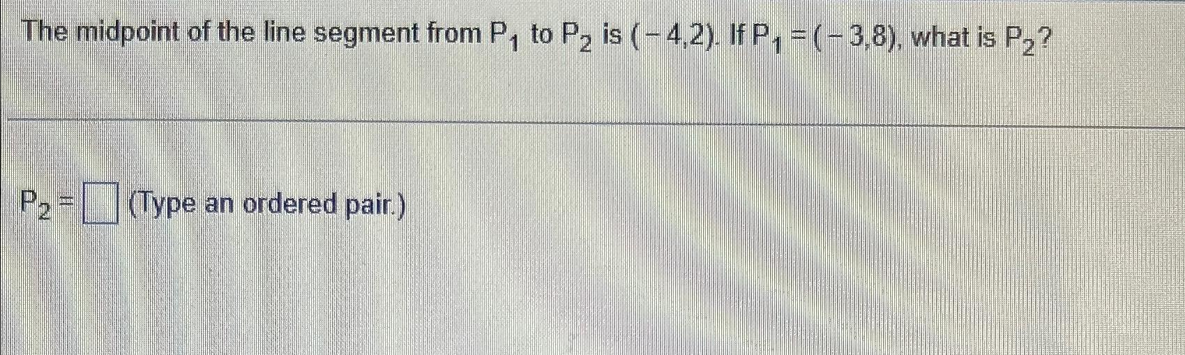 Solved The midpoint of the line segment from P1 ﻿to P2 ﻿is | Chegg.com