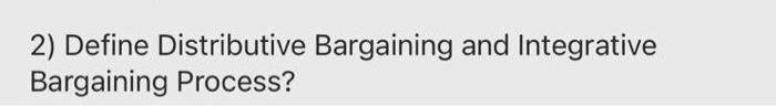 Solved 2) Define Distributive Bargaining and Integrative | Chegg.com