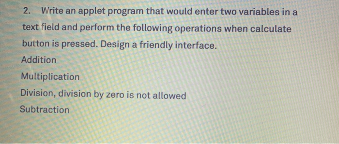 Solved 2 Write An Applet Program That Would Enter Two