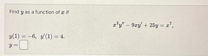 Solved Find y as a function of x if x2y′′−9xy′+25y=x7 | Chegg.com