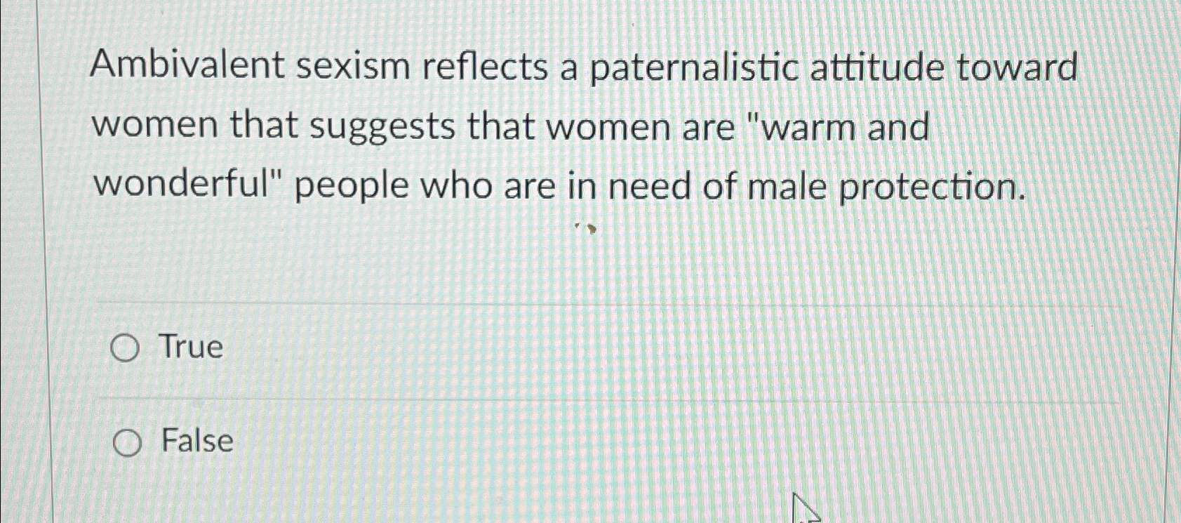 Solved Ambivalent Sexism Reflects A Paternalistic Attitude