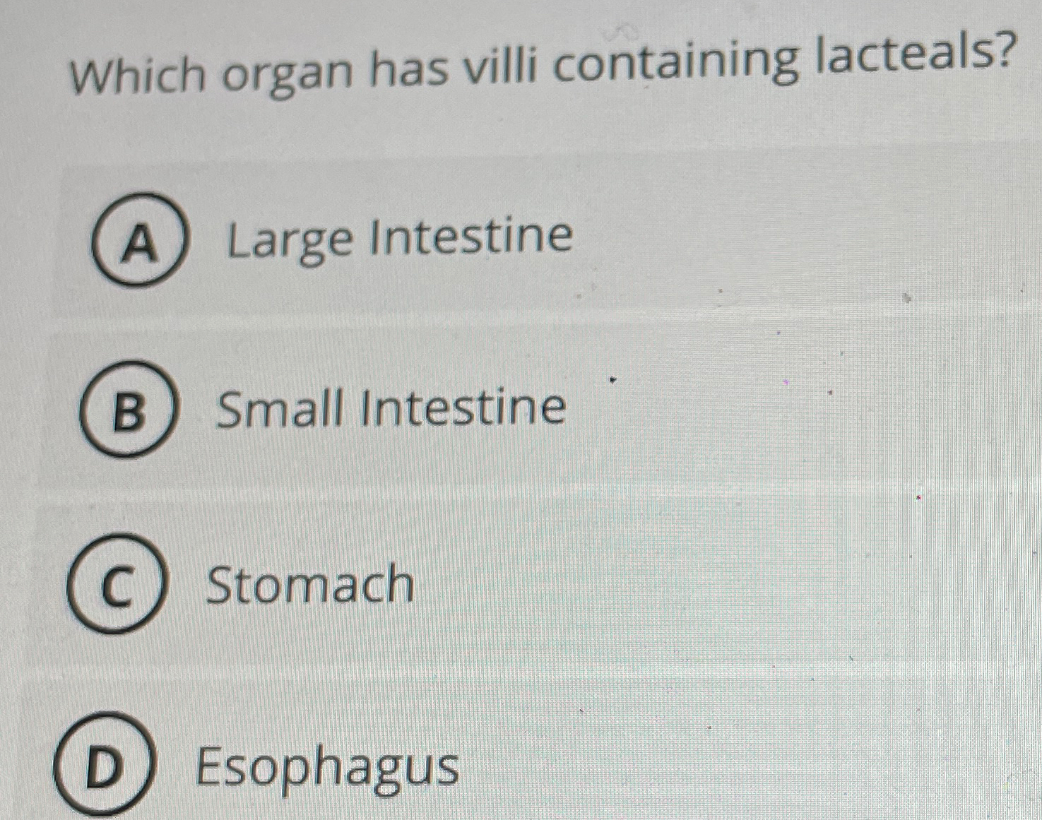 Solved Which organ has villi containing lacteals? Large | Chegg.com