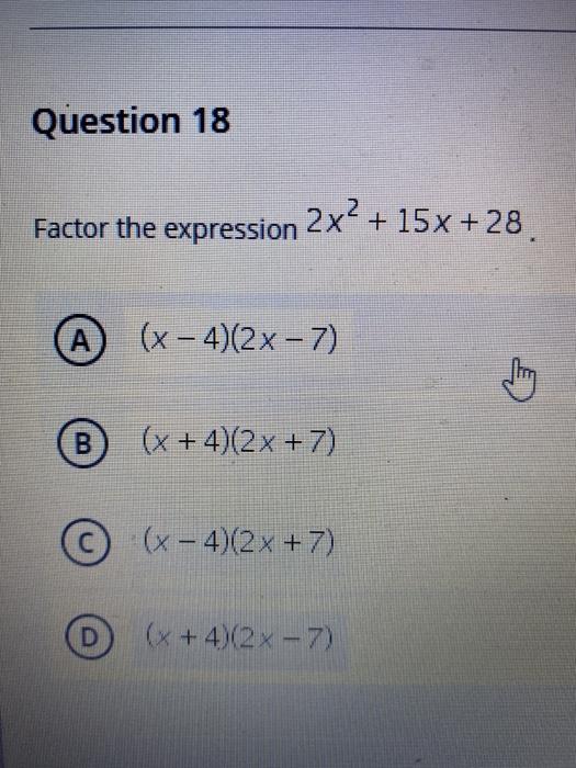 Solved Question 18 Factor the expression 2x2 + 15x + 28 (А. | Chegg.com
