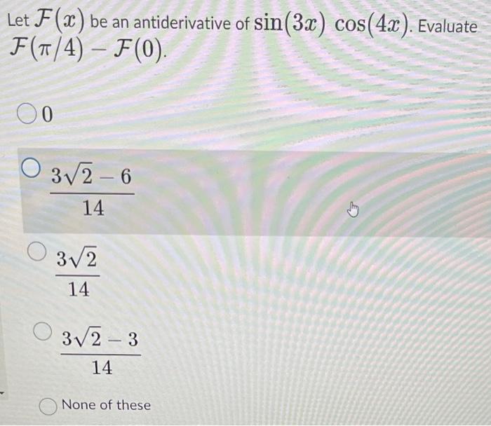 Solved Let F(x) be an antiderivative of sin(3x)cos(4x). | Chegg.com
