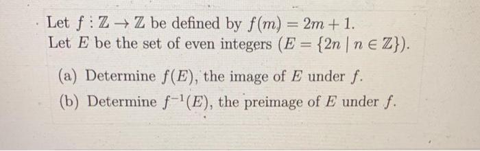 Solved Let f:Z→Z be defined by f(m)=2m+1. Let E be the set | Chegg.com