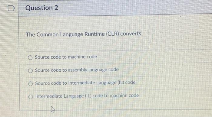 Solved Question 2 The Common Language Runtime (CLR) converts | Chegg.com