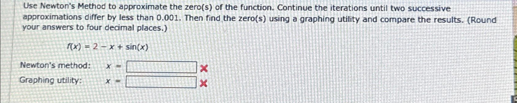 Solved Use Newton's Method to approximate the zero(s) ﻿of | Chegg.com