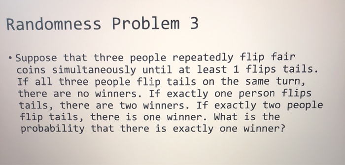 Solved Randomness Problem 3 • Suppose that three people | Chegg.com