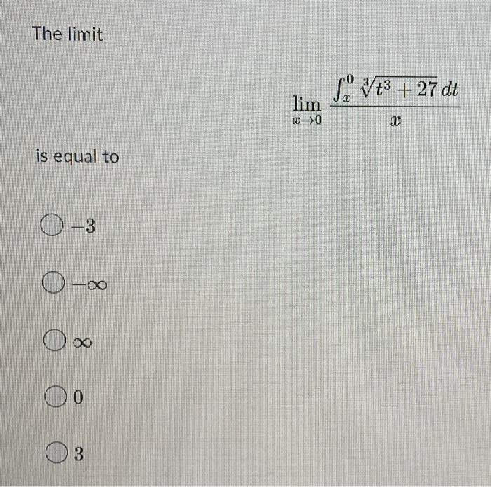 Solved The limit limx→0x∫x03t3+27dt is equal to −3 −∞ ∞ 0 3 | Chegg.com