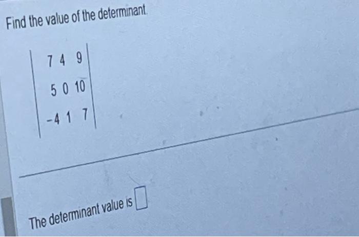 Solved Find the value of the determinant ∣∣75−44019107∣∣ The | Chegg.com