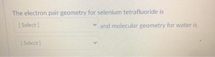 Solved The electron pair geometry for selenium tetrafluoride | Chegg.com