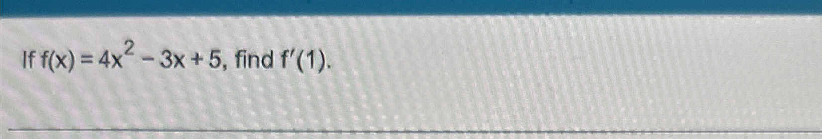 Solved If f(x)=4x2-3x+5, ﻿find f'(1) | Chegg.com